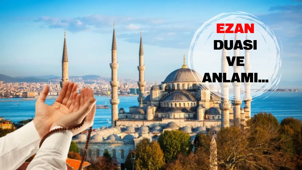 Ezan duası nedir, okunuşu, anlamı, arapça yazılışı ve niçin okunur ...